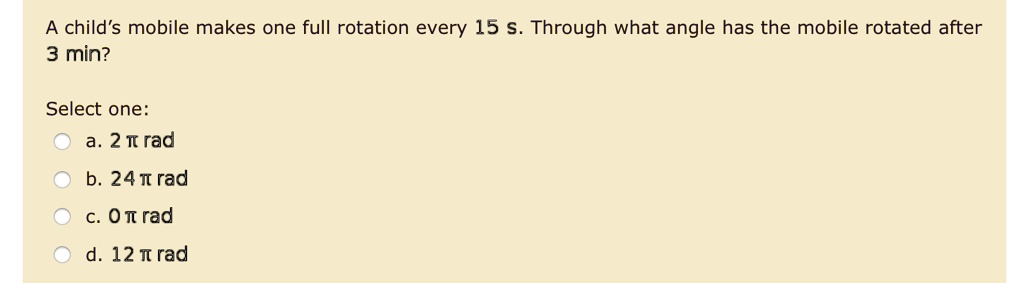 SOLVED: A child's mobile makes one full rotation every 15 s. Through ...