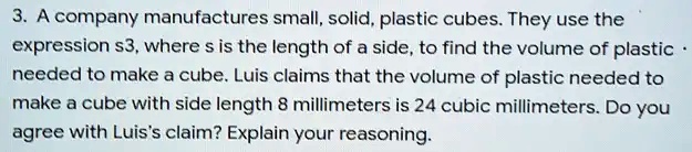 A company manufactures small, solid; plastic cubes. They use the ...