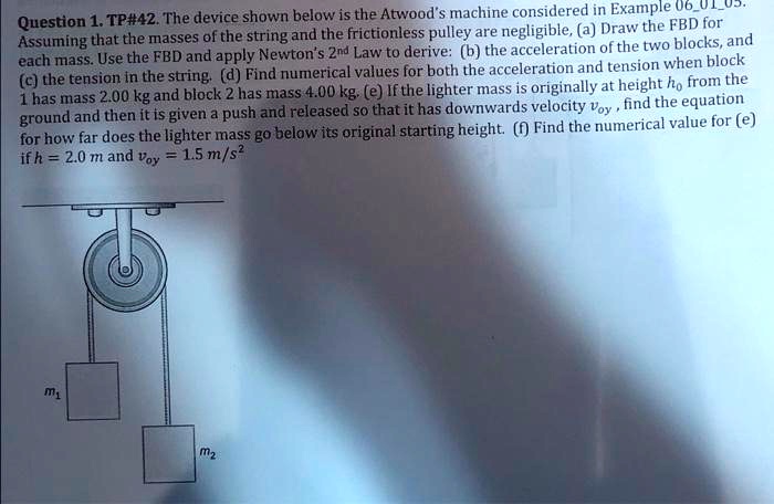 Question 1. TP#42. The device shown below is the Atwood's machine ...