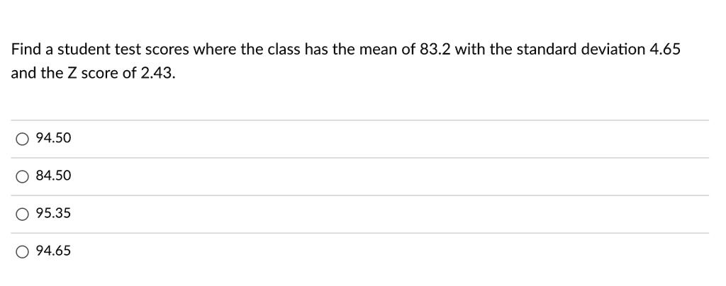 SOLVED: Find a student test scores where the class has the mean of 83.2 ...
