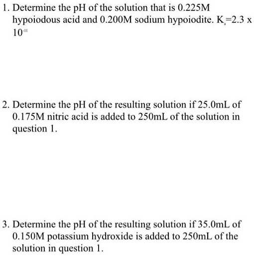 SOLVED:1. Determine the pH of the solution that is 0.225M hypoiodous ...