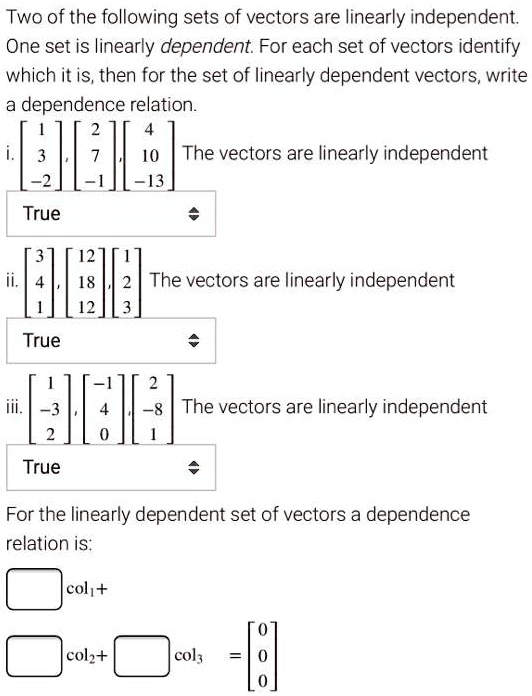 Two of the following sets of vectors are linearly independent. One set is linearly dependent ...