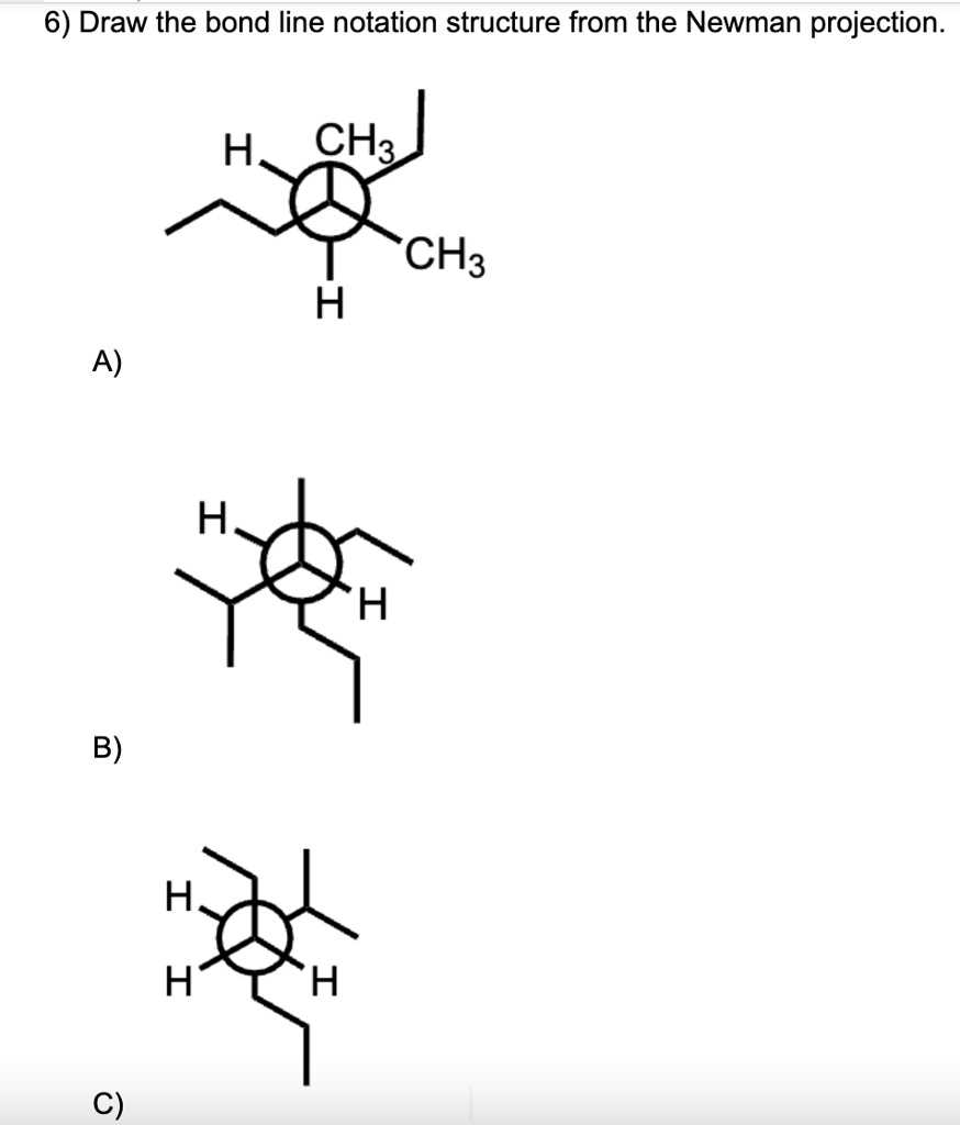 6) Draw the bond line notation structure from the Newman projection CH3 CH3 H A) B) C)