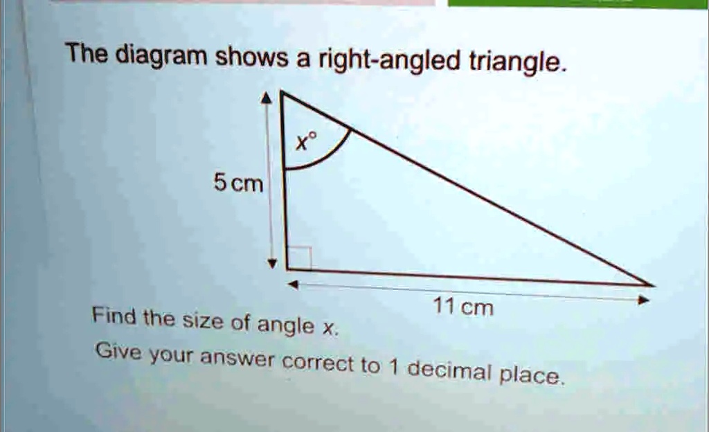 The diagram shows a right-angled triangle. x° 5 cm 11 cm Find the size ...