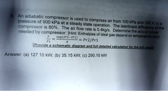 SOLVED: 6. An adiabatic compressor is used to compress air from 100 kPa ...