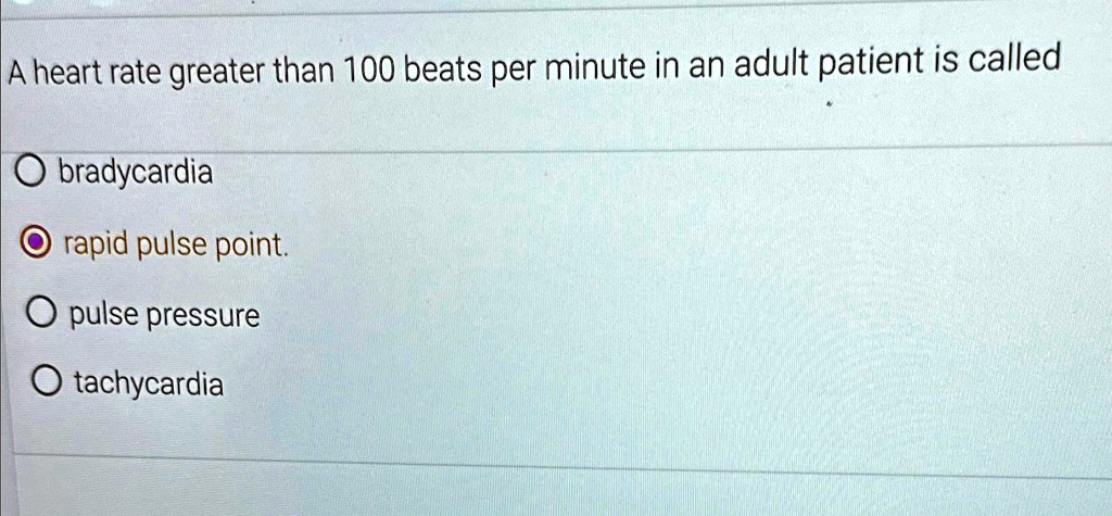 a heart rate greater than 100 beats per minute in an adult patient is ...