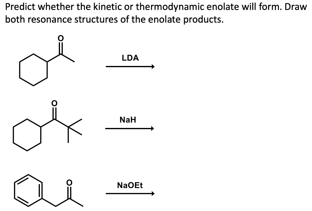 predict whether the kinetic or thermodynamic enolate will form draw ...