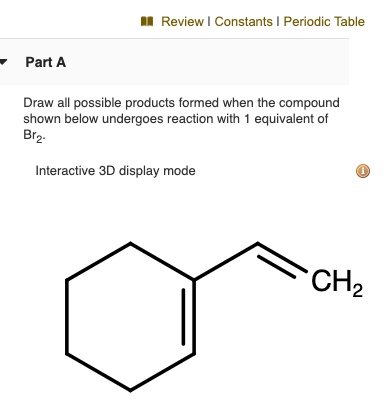 Part A Review | Constants | Periodic Table Draw all possible products formed when the compound ...
