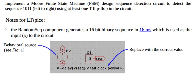 Implement a Moore Finite State Machine (FSM) design sequence detection circuit to detect the ...
