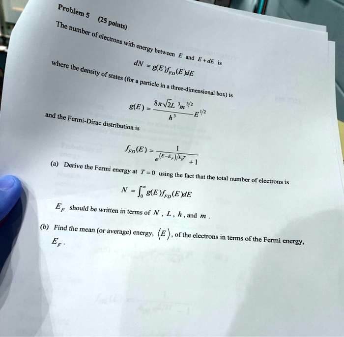SOLVED: Problem 5: 25 points dN = g(E)fFp(EE 8E = 82my2 h3 E1/2 and the ...