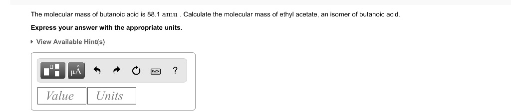 SOLVED: The molecular mass of butanoic acid is 88 amu Calculate the ...