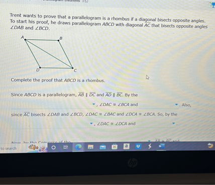 SOLVED: Trent wants to prove that a parallelogram is a rhombus if a diagonal bisects opposite ...