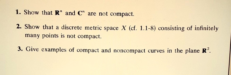 SOLVED: 1. Show that R" and Cn are not compact: 2. Show that a discrete ...