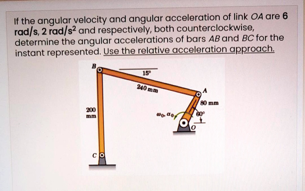 Solved If The Angular Velocity And Angular Acceleration Of Link Oa Are 2747