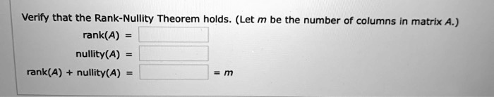 verify that the rank nullity theorem holds let m be the number of ...