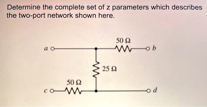 SOLVED: Determine the complete set of z parameters which describes the two-port network shown ...