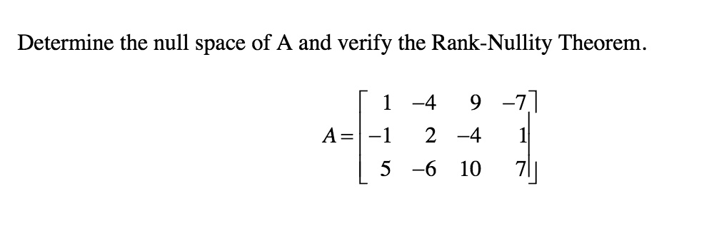 SOLVED: Determine the null space of A and verify the Rank-Nullity ...