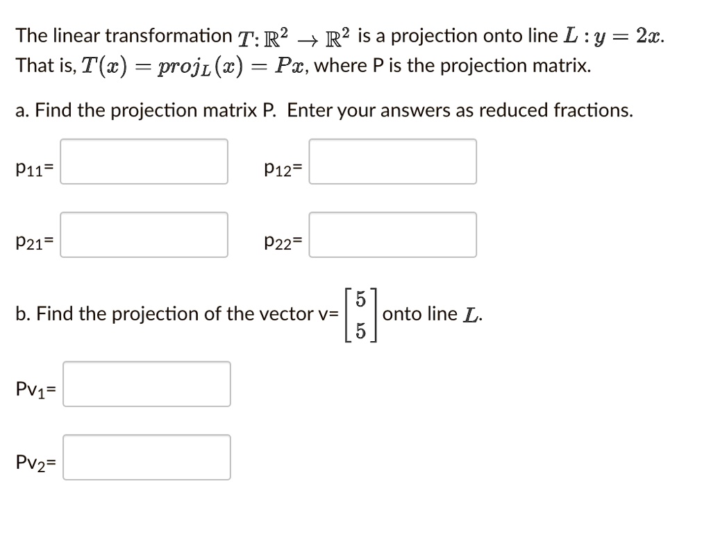 SOLVED: The linear transformation T: R2 3 R2 is a projection onto line ...