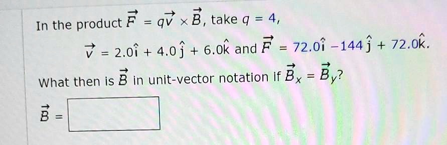 in the product f qv x b take q 4 20i 40j 6k and f 720f 144j 720k what ...