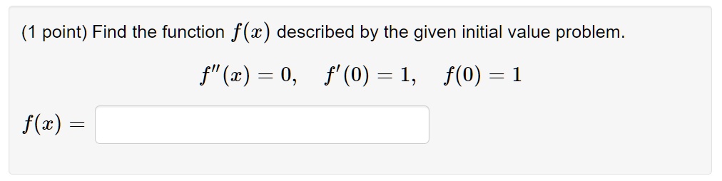 [GET ANSWER] point find the function fx described by the given initial value problem f 2 0 f 0 1 ...
