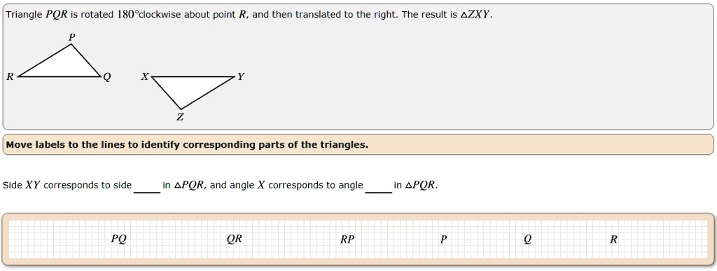 Triangle PQR is rotated 180°clockwise about point R, and then translated to the right. The ...