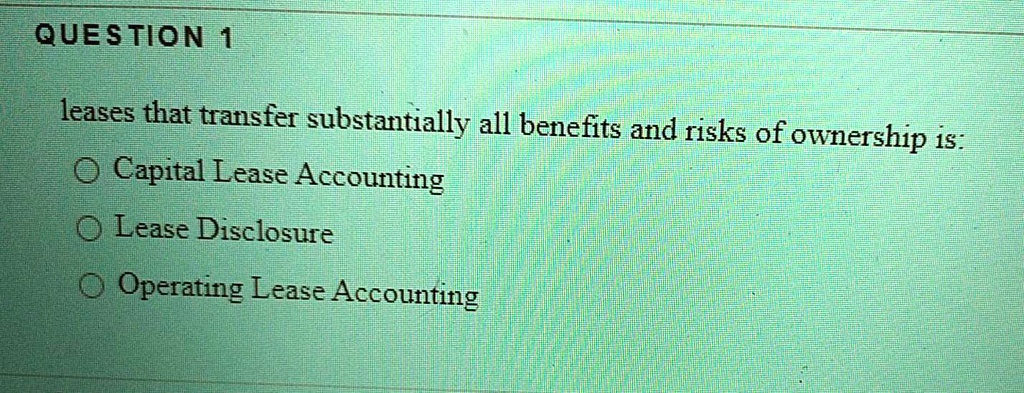SOLVED: QUESTION1 leases that transfer substantially all benefits and ...