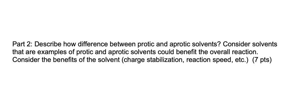 SOLVED: Part 2: Describe how difference between protic and aprotic ...