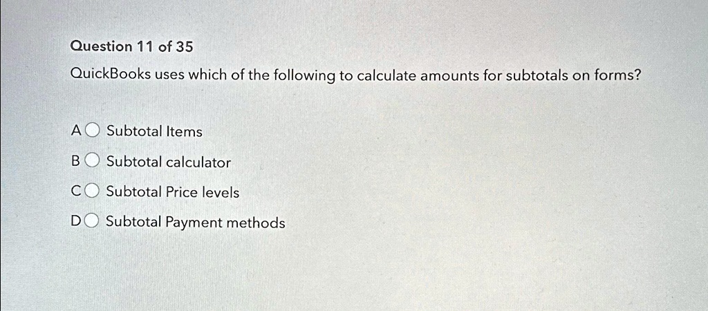 Question 11 of 35 QuickBooks uses which of the following to calculate ...