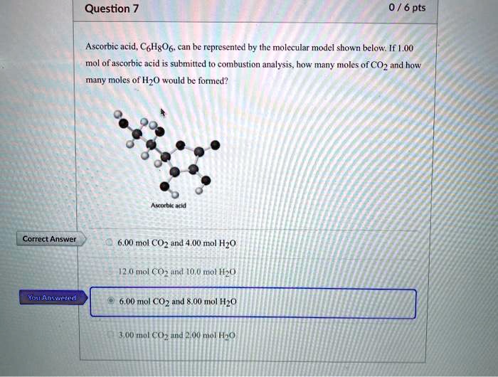 SOLVED:Question 7 0 / 6 pts Ascorbic acid. CollsO6. can be represented by Ihe molecular model ...