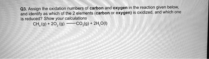 SOLVED: 03. Assign the oxidation numbers of carbon and oxygen in the ...