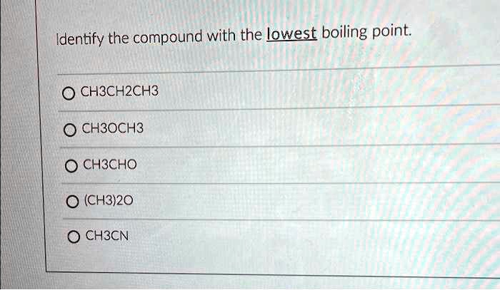 VIDEO solution: Identify the compound with the lowest boiling point: CHBCH2CH3 CH3OCH3 CH2CHO ...