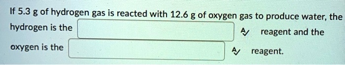 SOLVED: If 5.3 8 of e hydrogen gas is reacted with 12.6 g of oxygen gas ...