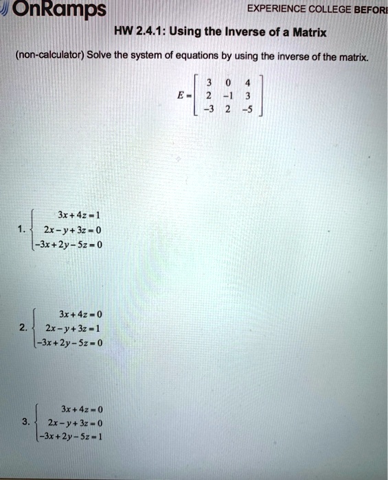 SOLVED: OnRamps EXPERIENCE COLLEGE BEFORE HW 2.4.1: Using the Inverse ...