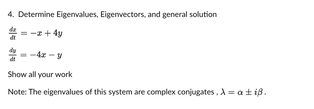 SOLVED: 4. Determine Eigenvalues, Eigenvectors, and general solution dx ...