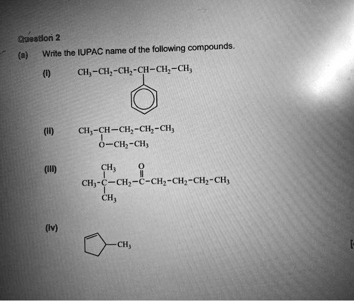 SOLVED: Question 2: Write the IUPAC name of the following compounds. CH3-CH2-CH2-CH-CH2-CH3 CH3 ...