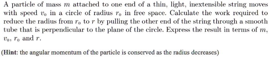SOLVED: A particle of mass m attached to one end of a thin, light, inextensible string moves ...