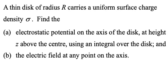 SOLVED: A thin disk of radius R carries a uniform surface charge ...