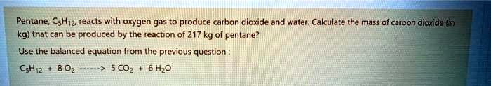 SOLVED: Pentane, C5H12, reacts with oxygen gas to produce carbon ...