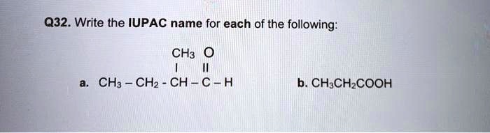 SOLVED:032. Write the IUPAC name for each of the following: CH3 CH3 ~ CHz CH C-h b. CHCHzCOOH