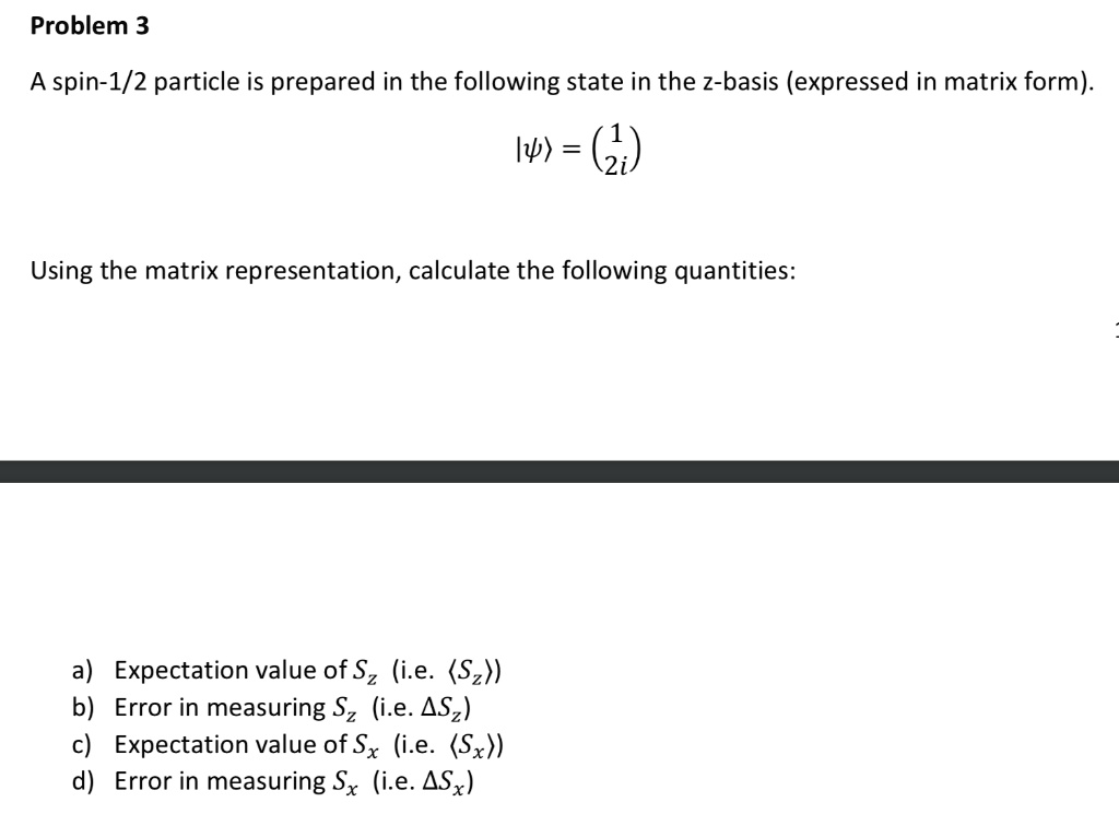 SOLVED: Problem 3 A spin-1/2 particle is prepared in the following state in the z-basis ...