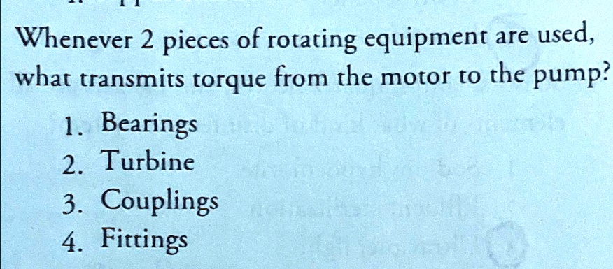 SOLVED: Whenever 2 pieces of rotating equipment are used, what ...