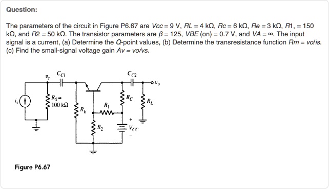 SOLVED: The parameters of the circuit in Figure P6.67 are Vcc = 9V, RL = 4k, Rc = 6k, Re = 3k ...