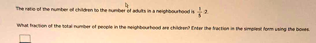 SOLVED: The ratio of the number of children to the number of adults in ...