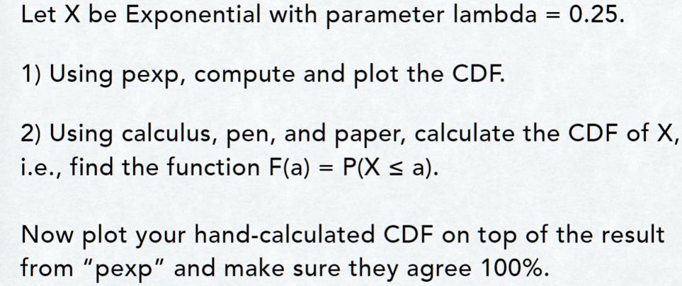 SOLVED: Let X be Exponential with parameter lambda = 0.25. 1) Using ...