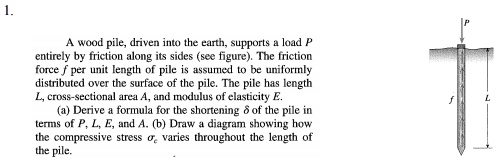 [GET ANSWER] 1. A wood pile, driven into the earth, supports a load P ...