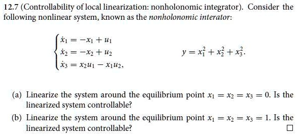 12.7 Controllability of local linearization: nonholonomic integrator ...