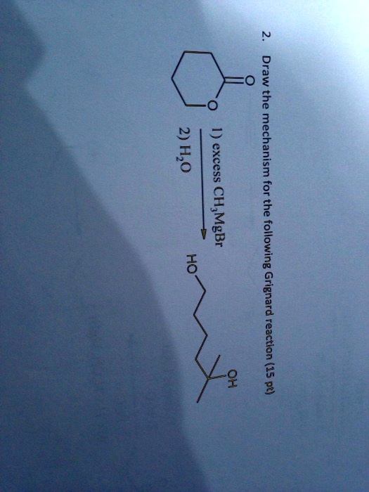 SOLVED: Draw the mechanism for the Grignard reaction of CH3MgBr with HO (2 points).