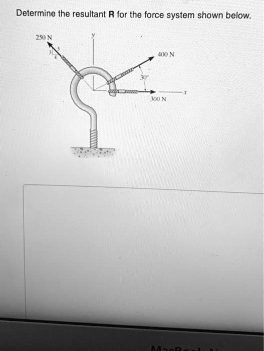 SOLVED: Determine the resultant R for the force system shown below. 250N 400N 300N