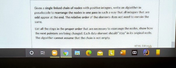 Given A Singly Linked Chain Of Nodes With Positive Integers Write An Algorithm In Pseudocode To