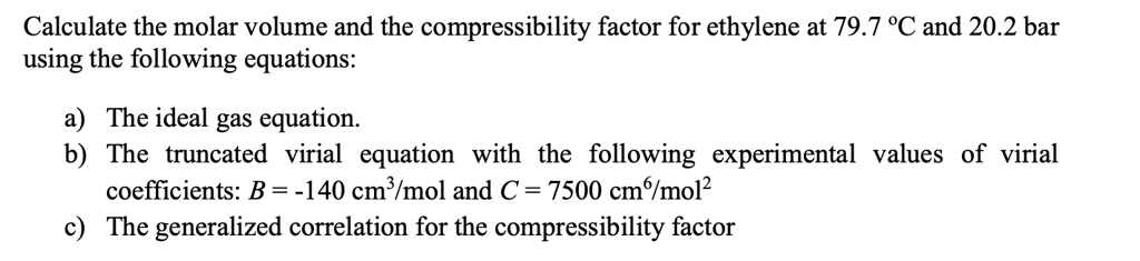 calculate the molar volume and the compressibility factor for ethylene ...